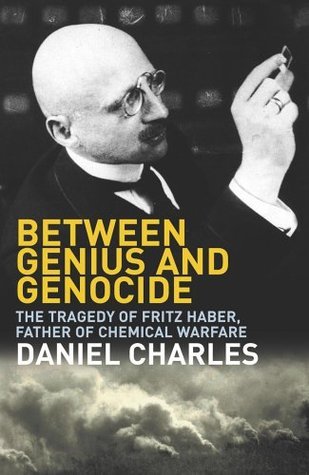 Between Genius and Genocide: The Tragedy of Fritz Haber, Father of ...