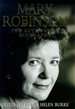Mary Robinson: The Authorised Biography by HELEN BURKE' 'OLIVIA O'LEARY ...