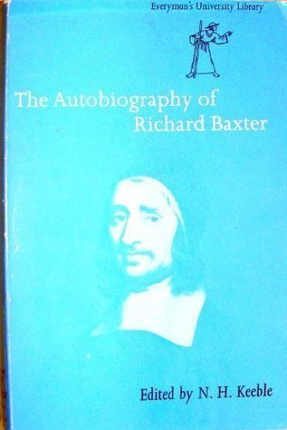 The autobiography of Richard Baxter by Richard Baxter | Goodreads