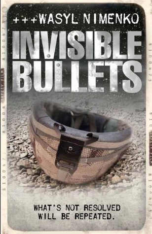 Invisible Bullets by Wasyl Nimenko | Goodreads
