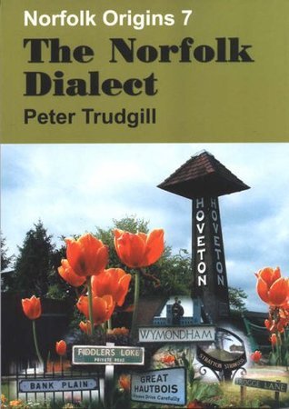 The Norfolk Dialect (Norfolk Origins) by Peter Trudgill | Goodreads