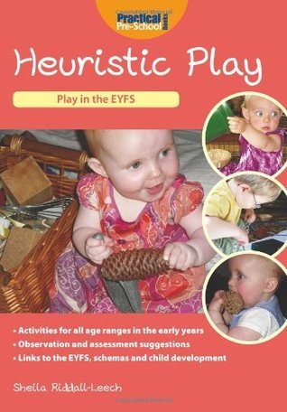 Heuristic Play: A Practical Guide for the Early Years by Sheila Riddall ...