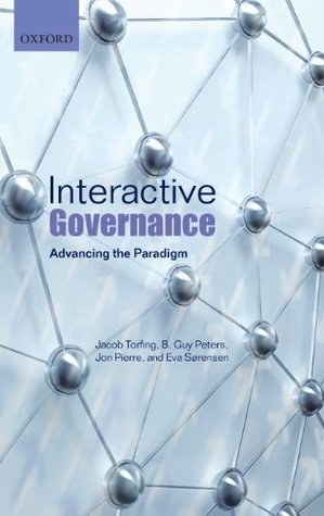 Interactive Governance: Advancing the Paradigm by Jacob Torfing | Goodreads