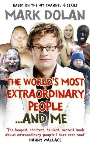 The World's Most Extraordinary People ... And Me by Mark Dolan | Goodreads