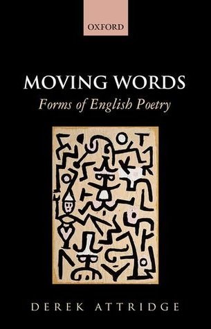 Moving Words: Forms of English Poetry by Derek Attridge | Goodreads