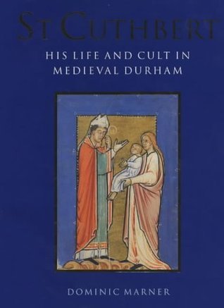 St. Cuthbert His Life and Cult in Medieval Durham by Dominic Marner ...