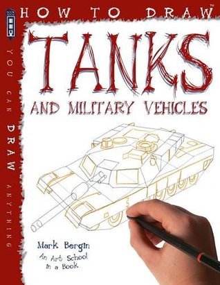 How to Draw Tanks and Military Vehicles by Mark Bergin | Goodreads
