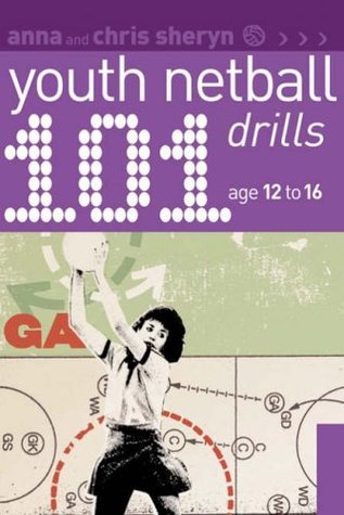 101 Youth Netball Drills: Age 12-16 by Anna Sheryn | Goodreads