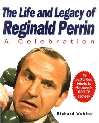 The life and legacy of Reginald Perrin: a celebration by Richard Webber ...