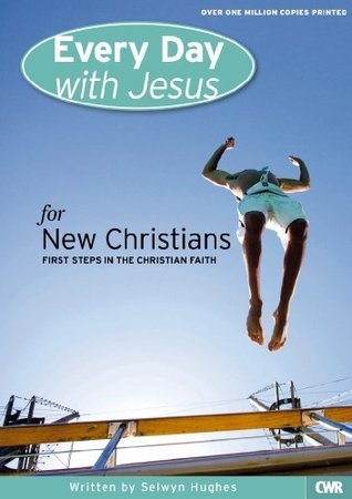 EVERY DAY WITH JESUS: FOR NEW CHRISTIANS by Selwyn Hughes | Goodreads