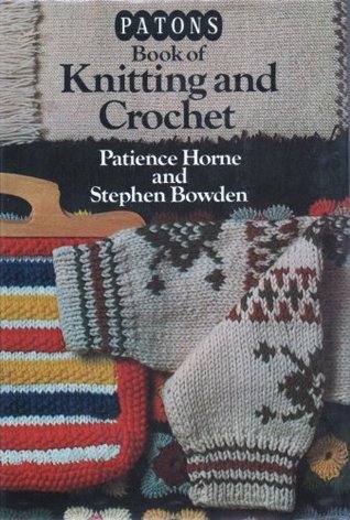 Patons book of knitting and crochet by Patience and Bowden Stephen ...