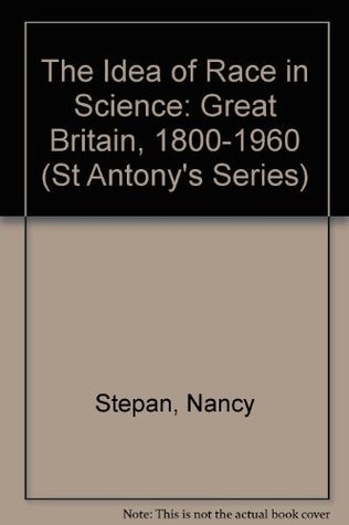 The Idea of Race in Science: Great Britain, 1800-1960 by Nancy Stepan ...