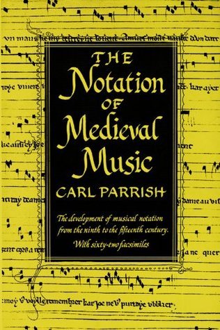 The Notation of Medieval Music by Carl Parrish | Goodreads