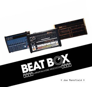 Beat Box A Drum Machine Obsession by Joe Mansfield | Goodreads