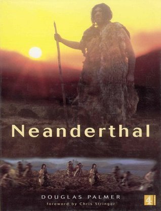 The Neanderthal by Douglas Palmer | Goodreads
