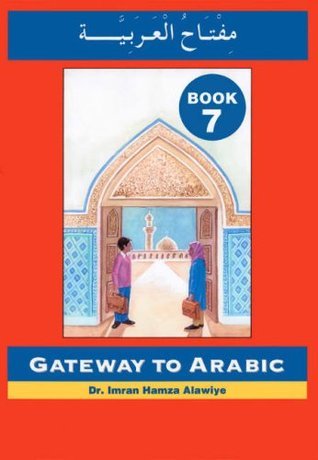Gateway to Arabic Book 7 - Arabic & English Edition by Imran H. Alawiye ...