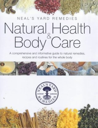 Natural Health & Body Care (Neal's Yard Remedies) by Romy Fraser ...