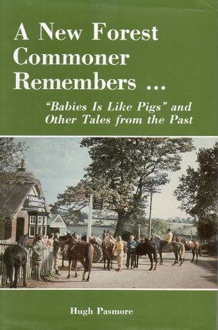 New Forest Commoner Remembers: Babies is Like Pigs," and Other Tales ...