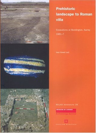 Prehistoric Landscape to Roman Villa: Excavations at Beddington, Surrey ...