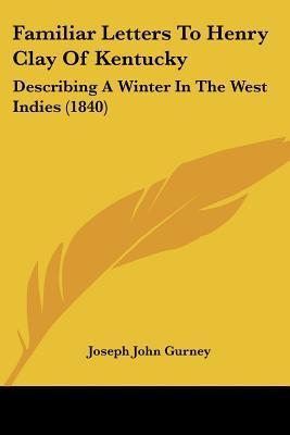 Familiar Letters To Henry Clay Of Kentucky: Describing A Winter In The ...
