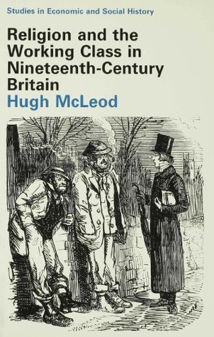 Religion and the Working Class in Nineteenth-Century Britain by Hugh ...