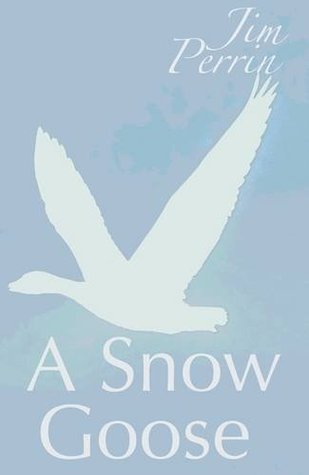 Snow Goose, A by Jim Perrin | Goodreads