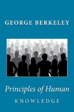 Principles of Human Knowledge by George Berkeley | Goodreads
