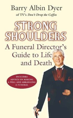 Strong Shoulders: A Funeral Director's Guide to Life and Death by Barry ...