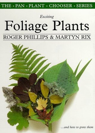 Exciting Foliage Plants by Roger Phillips | Goodreads
