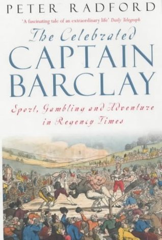 The Celebrated Captain Barclay : Sport, Gambling and Adventure in ...