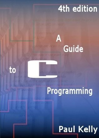 A Guide to C Programming by Paul Kelly | Goodreads