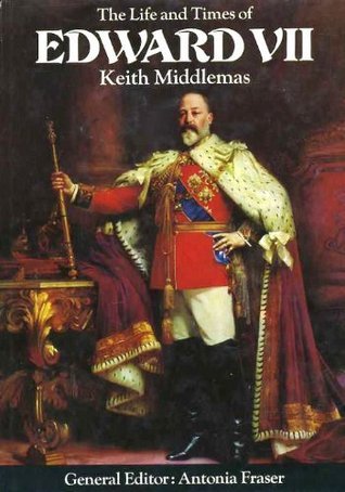 The Life and Times of Edward VII by Keith Middlemas | Goodreads
