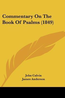 Commentary on the Book of Psalms by John Calvin | Goodreads