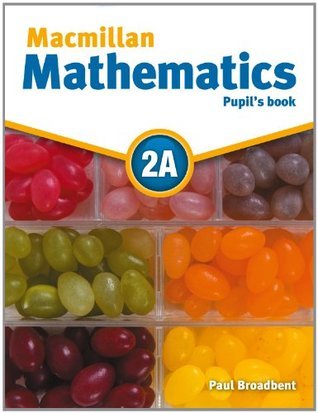 Macmillan Mathematics 2A: Pupil's Book Pack by Paul Broadbent | Goodreads