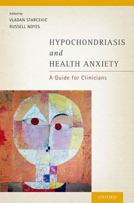 Hypochondriasis and Health Anxiety: A Guide for Clinicians by Vladan ...