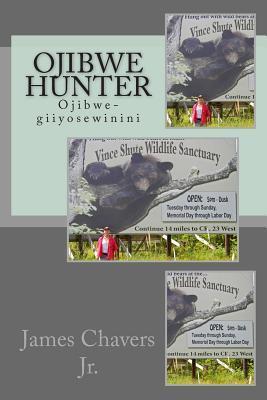 Ojibwe Hunter: Ojibwe-giiyosewinini by James Chavers Jr. | Goodreads