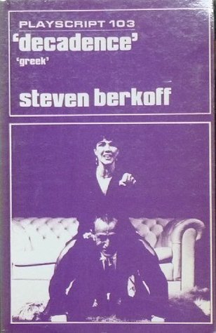 Decadence and Greek by Steven Berkoff | Goodreads