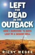 Left for Dead in the Outback: How I Survived 71 Days Lost in a Desert ...