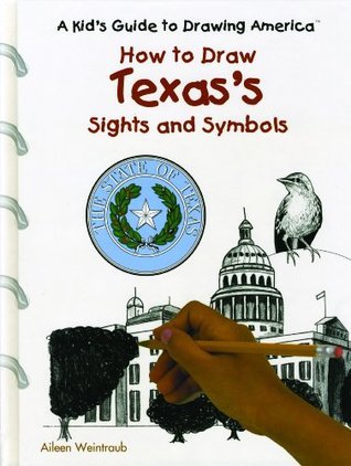 How to Draw Texas's Sights and Symbols by Aileen Weintraub | Goodreads