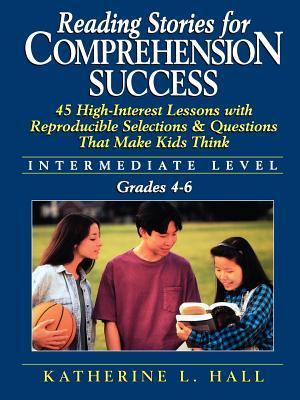 Reading Stories For Comprehension Success: Intermediate Level, Grades 4 ...