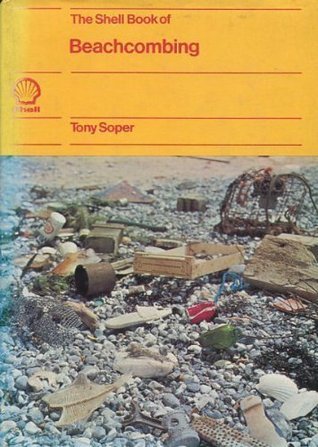 The Shell book of beachcombing; by Tony Soper | Goodreads