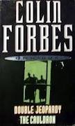 Double Jeopardy / The Cauldron by Colin Forbes | Goodreads