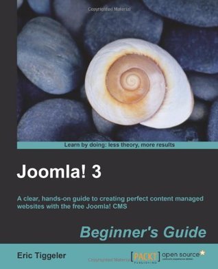Joomla! 3 Beginner's Guide: A Clear, Hands-on Guide to Creating Perfect ...