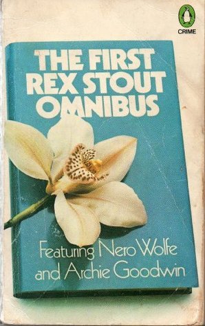 The First Rex Stout Omnibus: Featuring Nero Wolfe and Archie Goodwin ...