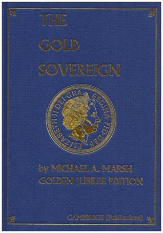The Gold Sovereign: Golden Jubilee Edition by Michael A. Marsh | Goodreads