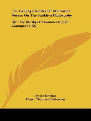 The Sankhya Karika Or Memorial Verses On The Sankhya Philosophy: Also ...