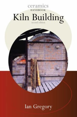 Ceramics: Kiln Building by Ian Gregory | Goodreads