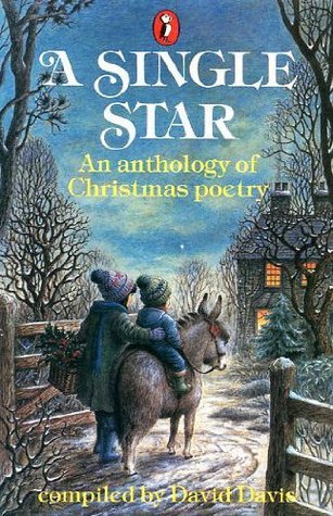A Single Star: An Anthology Of Christmas Poetry by David Davis | Goodreads