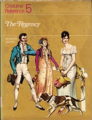 Costume Reference 5: The Regency by Marion Sichel | Goodreads