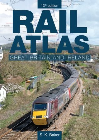 Rail Atlas Great Britain and Ireland by S.K. Baker | Goodreads